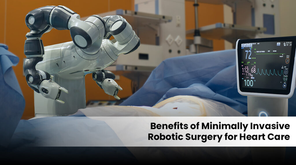 Benefits Of Minimally Invasive Robotic Surgery For Heart Care